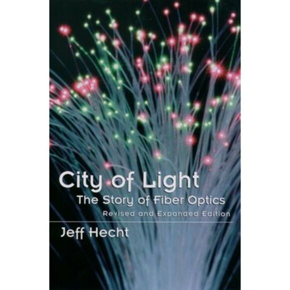 Jeff Hecht | Other | City Of Light The Story Of Fiber Optics Jeff Hecht ...